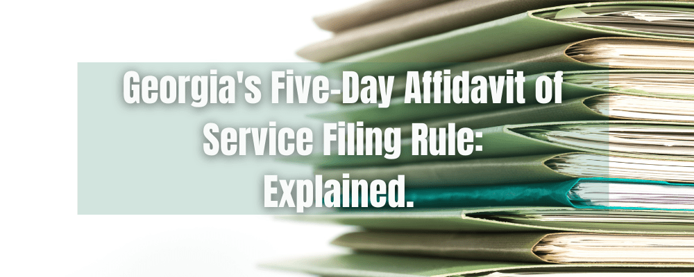 Georgia's Five-Day Affidavit of Service Filing Rule Explained
