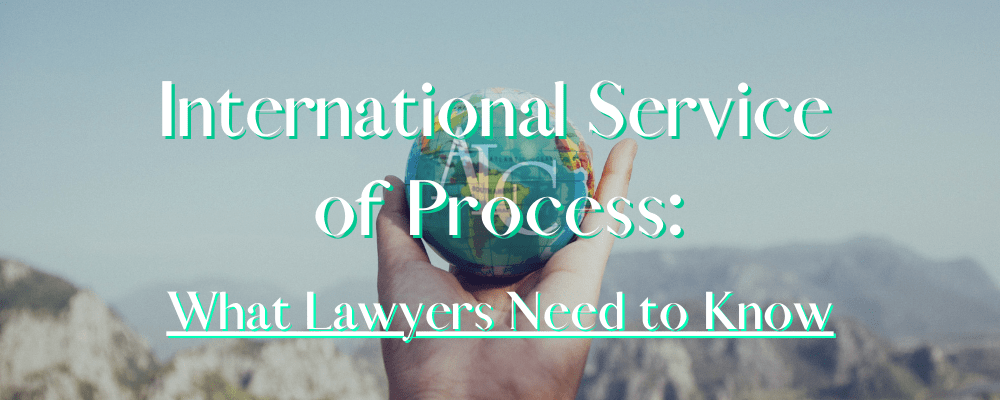 International Service of Process: What Lawyers Need to Know