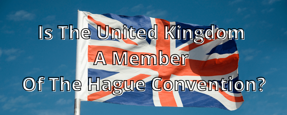 Is The United Kingdom a member of the Hague Convention?