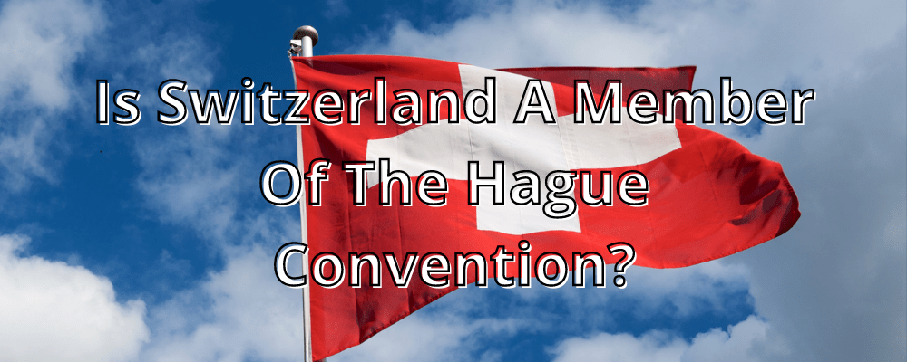 Is Switzerland a member of the Hague Convention? - Ancillary Legal